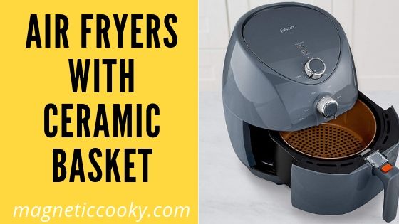 3 Best Air Fryers with Ceramic Basket Comparison and Reviews